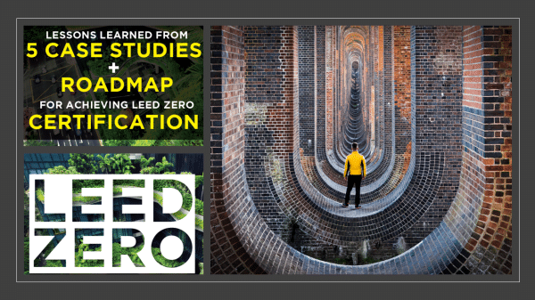 LEED Zero: Lessons Learned from 5 Case Studies + Roadmap for Achieving ...